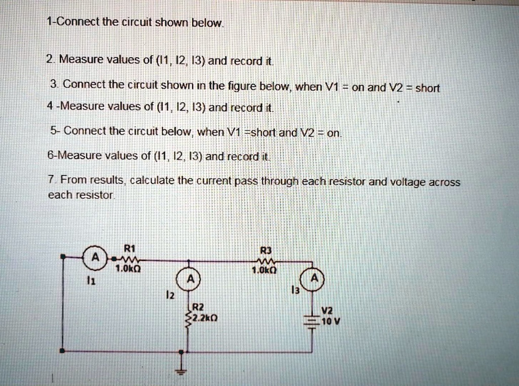 1-Connect the circuit shown below. 2. Measure values of (I1, I2, I3) and record it. 3. Connect ...