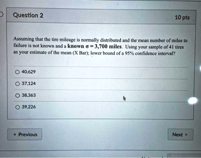 SOLVED: Question 2 10 pts Assuming that the tire mileage is normally ... SOLVED: Question 2 10 pts Assuming that the tire mileage is normally ...