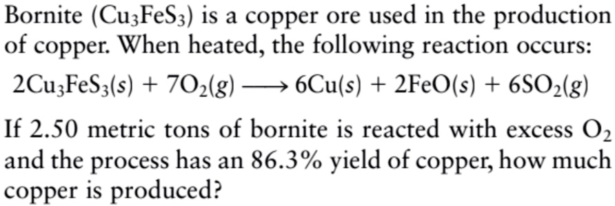 Bornite (Cu3FeS3) is a copper ore used in the production of copper. When heated, the following ...