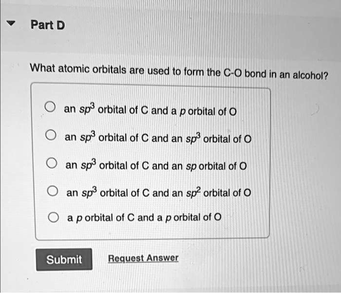 Part D What atomic orbitals are used to form the C-O bond in an alcohol ...