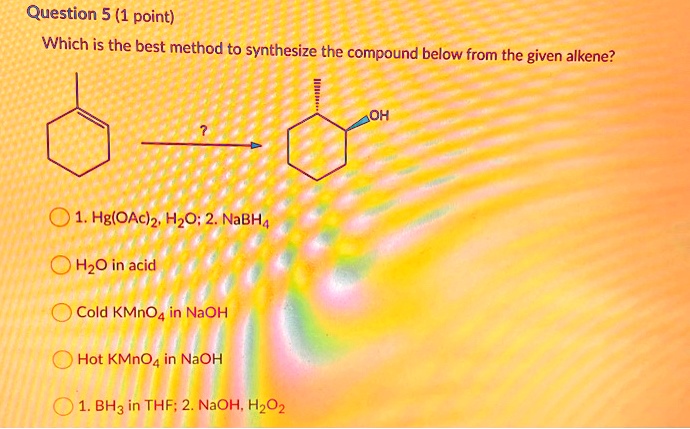SOLVED: Question 5 (1 point) Which is the best method to synthesize the ...