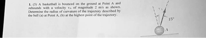 15 a basketball is bounced on the ground at point a and rebounds with a ...