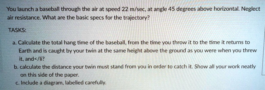 SOLVED: You launch a baseball through the air at speed 22 m/sec, at ...