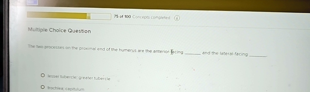 75 of 100 Concepts completed Multiple Choice Question The two processes on the proximal end of ...