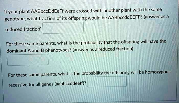 SOLVED: If your plant AABbccDdEeFf were crossed with another plant with ...
