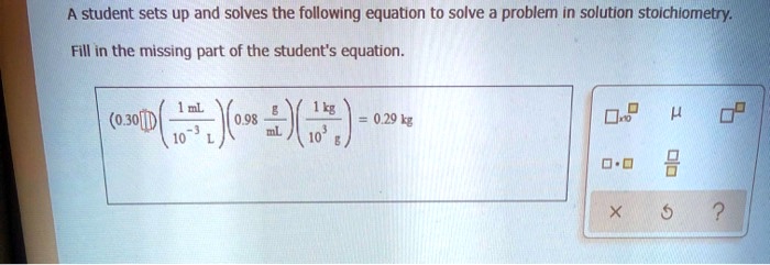 SOLVED: A student sets up and solves the following equation to solve a problem in solution ...