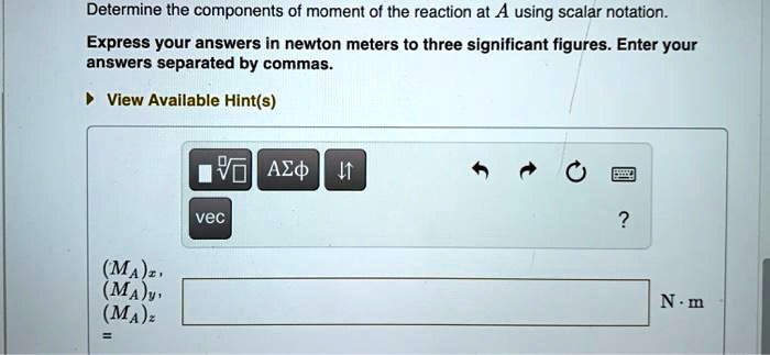 SOLVED: Determine the components of moment of the reaction at A using scalar notation. Express ...