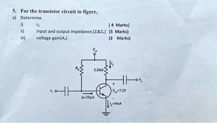 SOLVED: 5. For the transistor circuit in figure a) Determine i) re (4 Marks) ii) input and ...