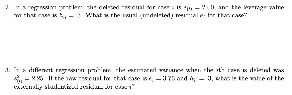 In a regression problem, the deleted residual for case i is e(i) = 2.00 ...