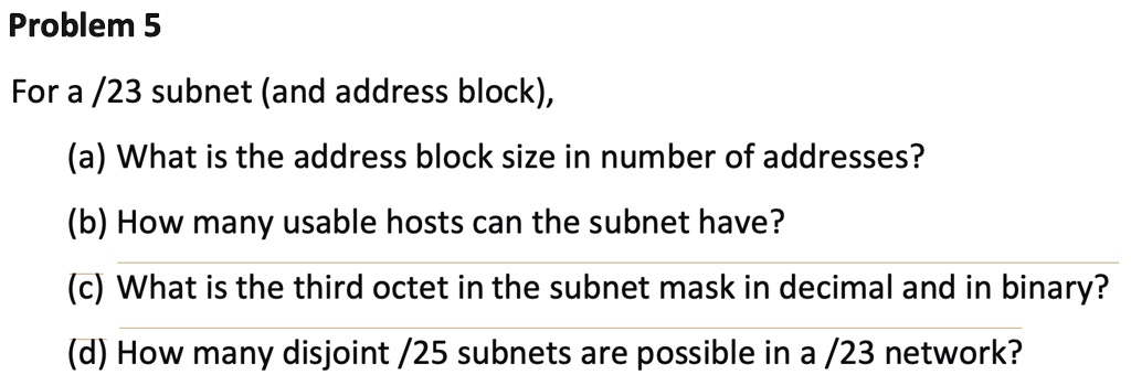 SOLVED: Problem 5 For a /23 subnet (and address block) (a) What is the address block size in ...