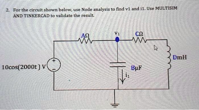 SOLVED: 2. For the circuit shown below, use Node analysis to find vi and i1. Use MULTISIM AND ...