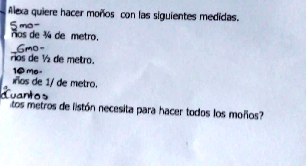 Alexa quiere hacer moños con las siguientes medidas. 5 mo- nos de 3/4 ...