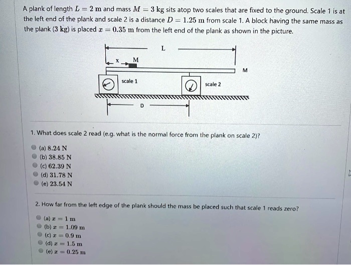 a plank of length l 2 m and mass m 3kg sits atop two scales that are ...