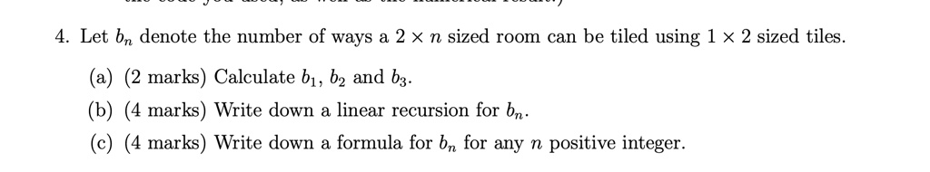 SOLVED:Let bn denote the number of ways a 2 X n sized room can be tiled ...