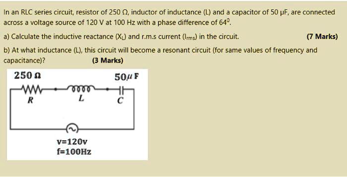 in a rlc series circuit resistor of 250 0 inductor of inductance l and a capacitor of 50 pfare ...