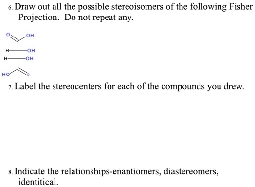 SOLVED: Draw out all the possible stereoisomers of the following Fisher Projection. Do not ...