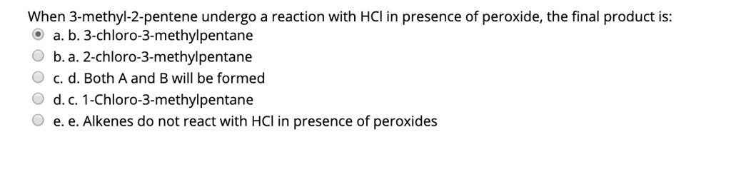 SOLVED: When 3-methyl-2-pentene undergo a reaction with HCl in presence of peroxide, the final ...