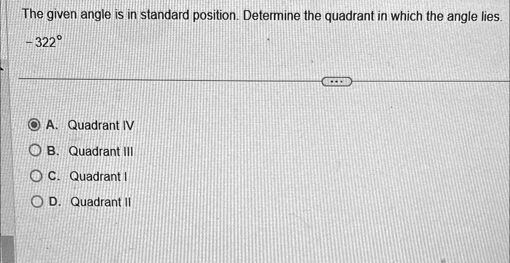 The given angle is in standard position. Determine the quadrant in ...