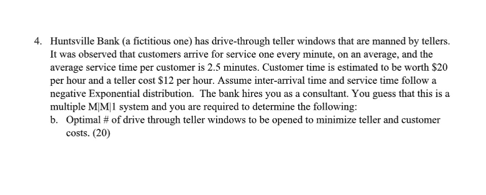 SOLVED: Huntsville Bank (a fictitious one) has drive-through teller windows that are manned by ...