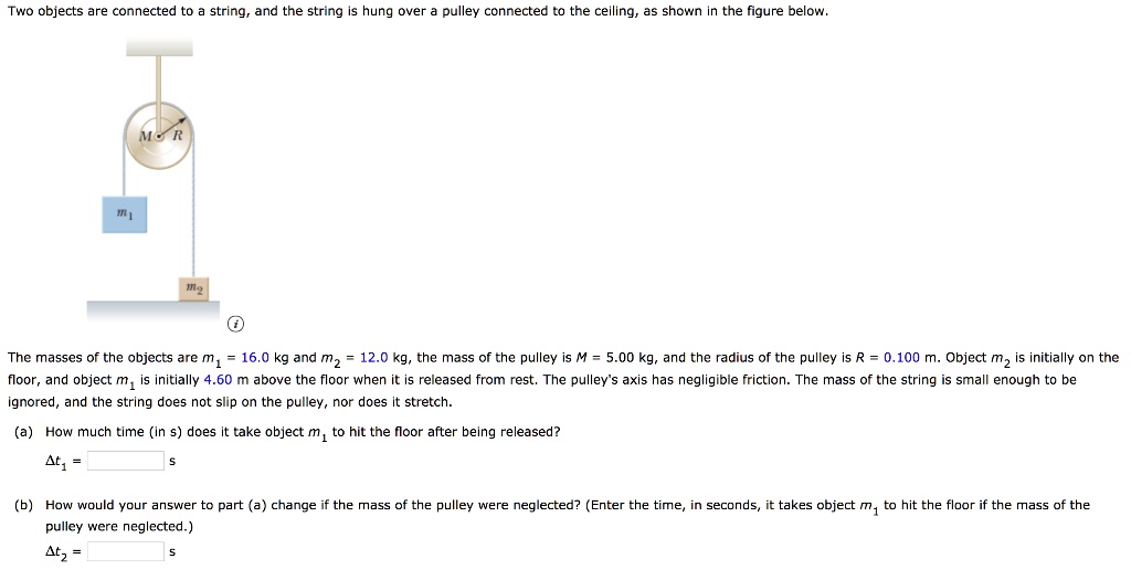 SOLVED: Two objects are connected to string and the string hung over pulley connected to the ...