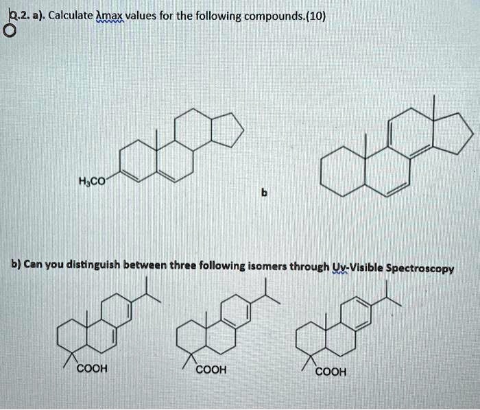 SOLVED: Q.2.a) Calculate Amax values for the following compounds. (10) HaCO b) Can you ...