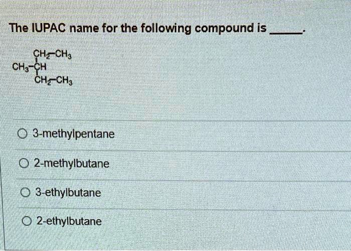 SOLVED: The lUPACname for the following compound is CH-CH3 CH-CH CHCH 3-methylpentane 2 ...