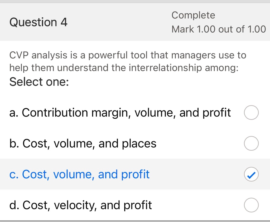SOLVED: 'Help to find out the correct option Complete Mark 1.00 out of 1.00 Question 4 CVP ...