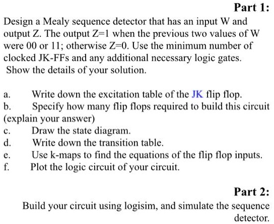 Solved Part 1 Design A Mealy Sequence Detector That Has An Input W And Output Z The Output Z 2658