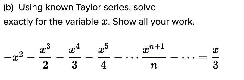 SOLVED: (b) Using known Taylor series, solve exactly for the variable x ...