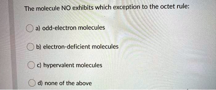 SOLVED: The molecule NO exhibits which exception to the octet rule: odd ...