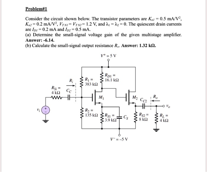 SOLVED: Consider the circuit shown below. The transistor parameters are K = 0.5 mA/V^2, K = 0.2 ...