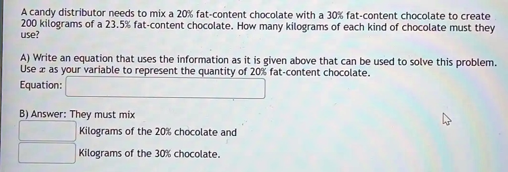 SOLVED: A candy distributor needs to mix a 20% fat-content chocolate ...