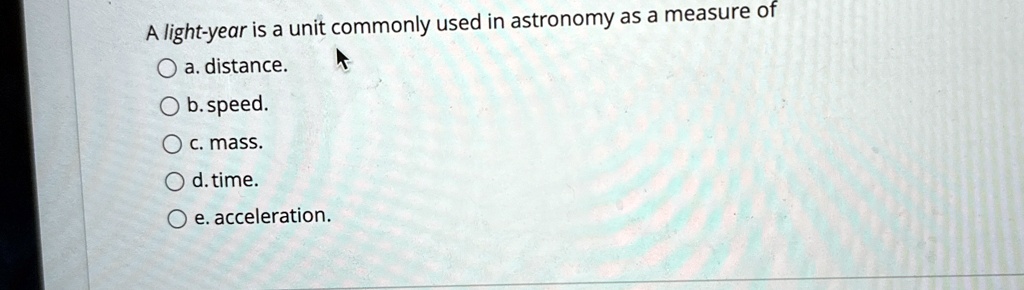 a light year is a unit commonly used in astronomy as a measure of a ...