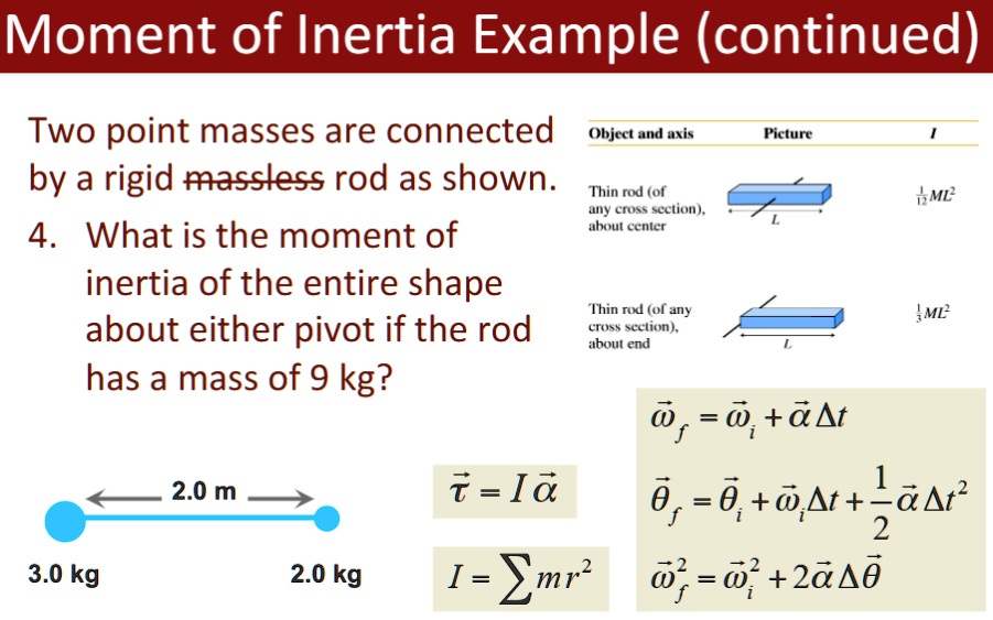 Moment of Inertia Example (continued) Two point masses are connected by a rigid massless rod as ...