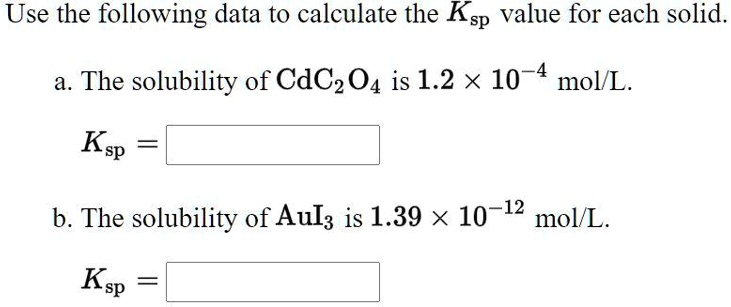 SOLVED: Use the following data to calculate the Ksp value for each solid The solubility of ...