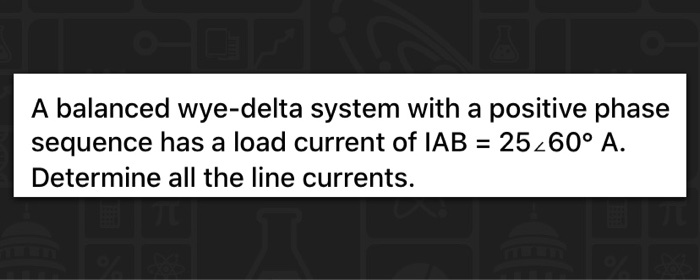 q36 a balanced wye delta system with a positive phase sequence has a ...