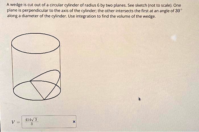 SOLVED: A wedge is cut out of a circular cylinder of radius 6 by two ...