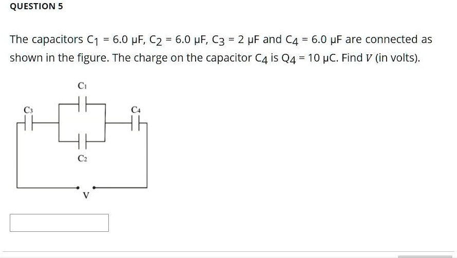 SOLVED: QUESTION 5 The capacitors C1 6.0 pF, C2 = 6.0 pF, C3 = 2 pF and C4 6.0 pF are connected ...