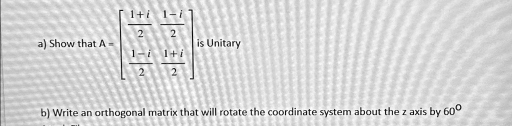 A) Show that A = is Unitary b) Write...
