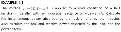 EXAMPLE 2.1 The voltage v(t) = 141.4cos(ω t) is applied to a load consisting of a 8-Ω resistor ...