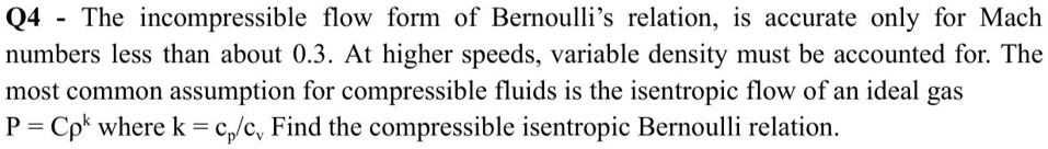 Q4 - The incompressible flow form of Bernoulli's relation, is accurate ...