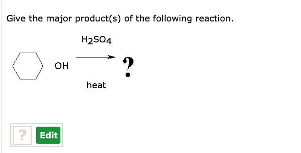 SOLVED: Give the major product(s) of the following reaction. H2SO4 OH ...