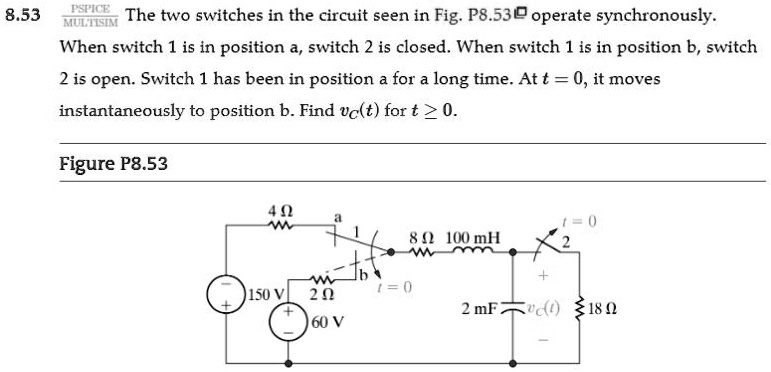SOLVED: PSPICE: The two switches in the circuit seen in Fig. P8.53 operate synchronously in ...