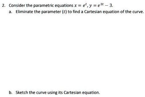 Solved Consider The Parametric Equations 𝑥 𝑒 𝑡 𝑦 𝑒 2𝑡 − 3 2