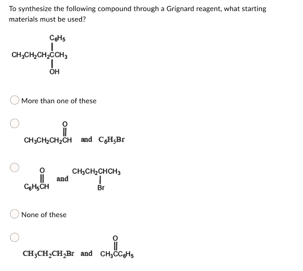 SOLVED: To synthesize the following compound through a Grignard reagent, what starting materials ...