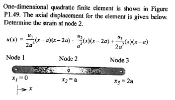 SOLVED: One-dimensional quadratic finite clement is shown in Figure P1.49. The axial ...