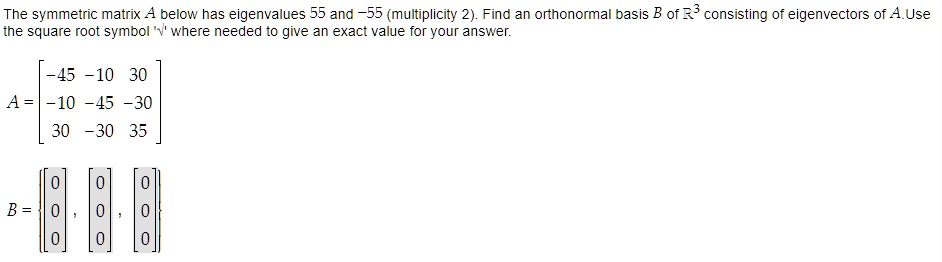 The symmetric matrix 4 below has eigenvalues 55 and -55 (multiplicity 2 ...
