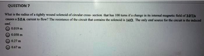 SOLVED: QUESTION 7 What is the rudius of 0 tightly wound solenoid of ...