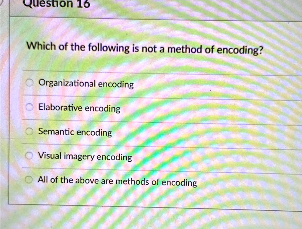 Solved Question 16 Which Of The Following Is Not A Method Of Encoding Organizational Encoding 5753