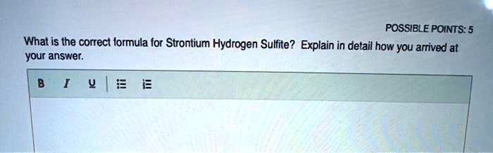 POSSIBLE POINTS: 5 What is the correct formula for Strontium Hydrogen ...